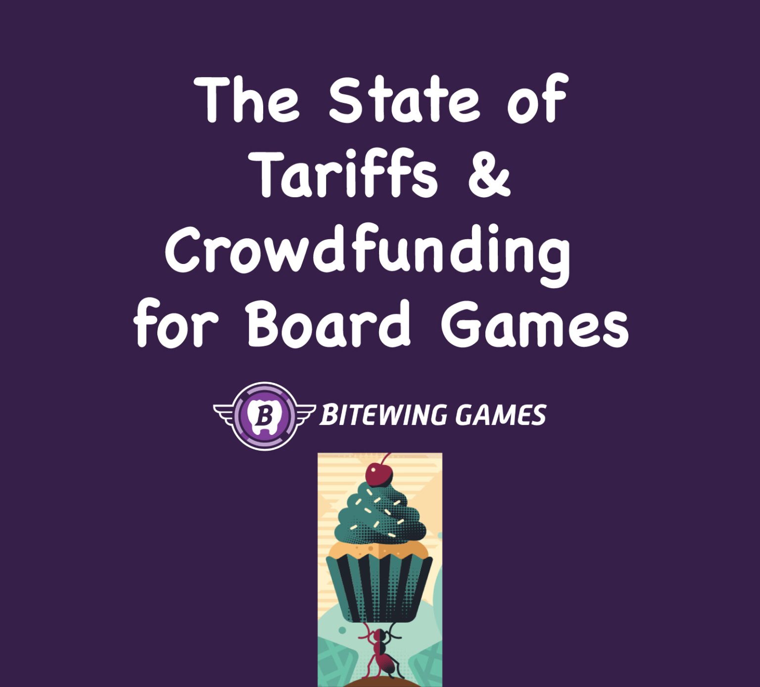 The State of Tariffs & Crowdfunding for Board Games - Bitewing Games